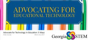 Advocate for Technology in Education: 5 Ways - #GeorgiaSTEM